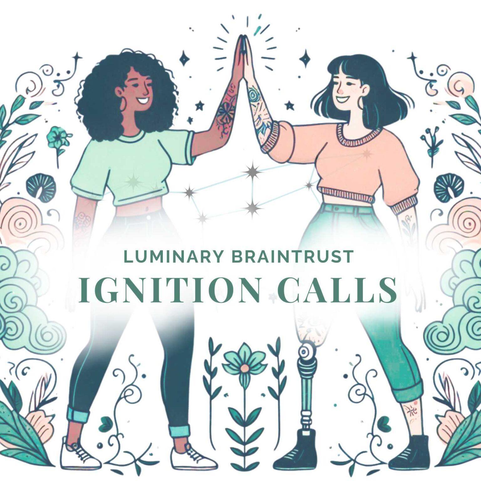 Ignition Calls: 1:1 Support sessions for Luminary Braintrust Members ...